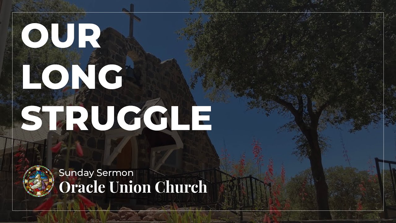 Our Long Struggle | Oracle Union Church, AZ | July 9, 2023 - YouTube