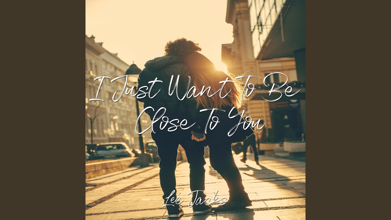 I Just Want to Be Close to You - YouTube
