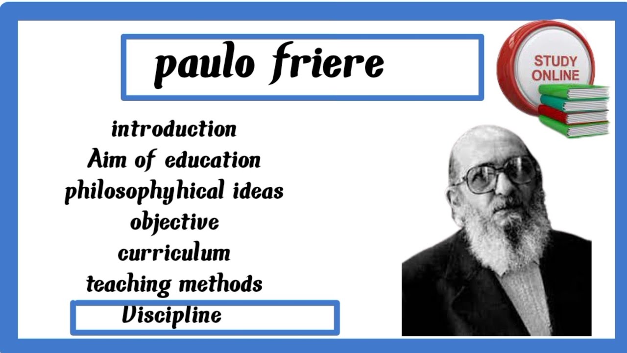 educational philosophy of Paulo friere / aim of education / objective ...
