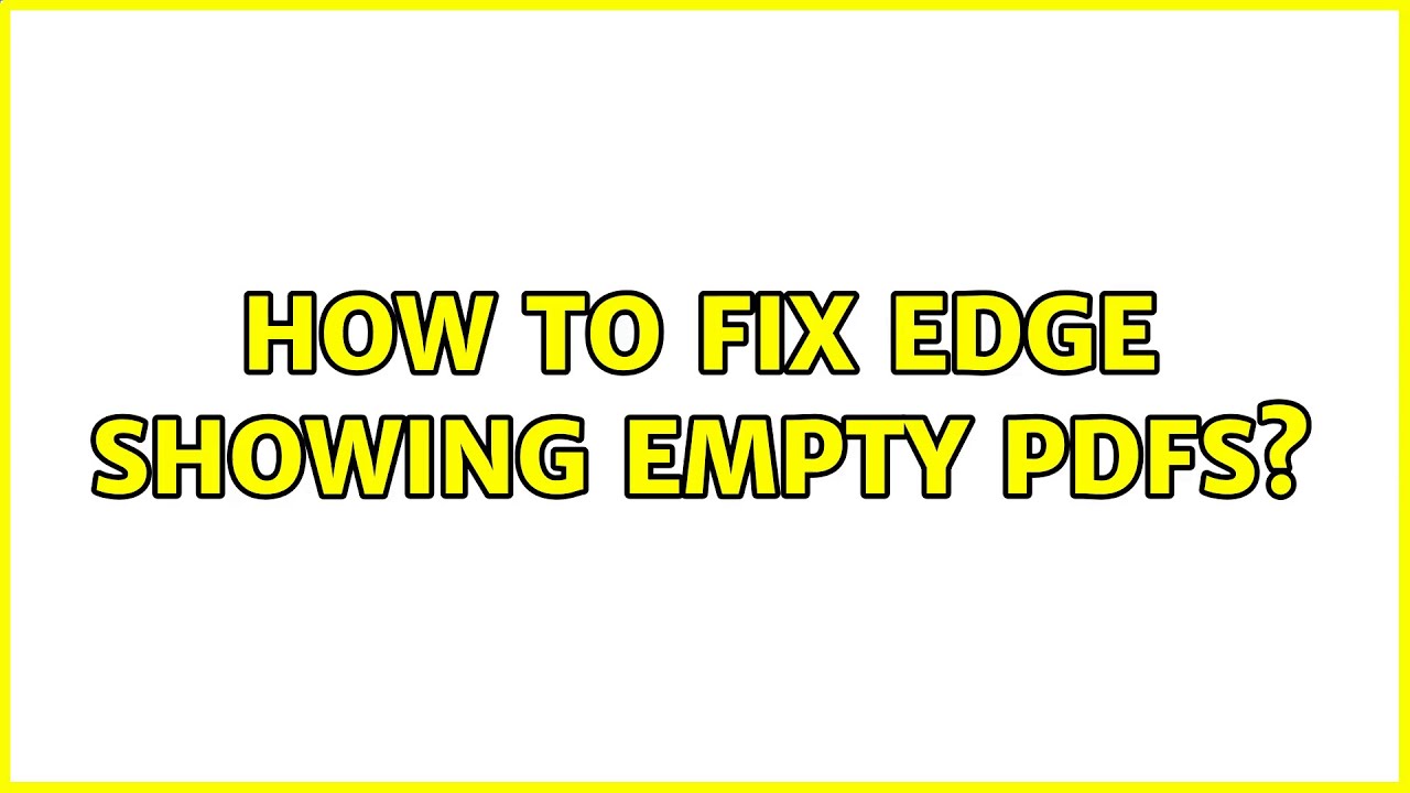 How To Fix Edge Showing Empty PDFs YouTube how-to-fix-edge-showing-empty-pdfs-youtube