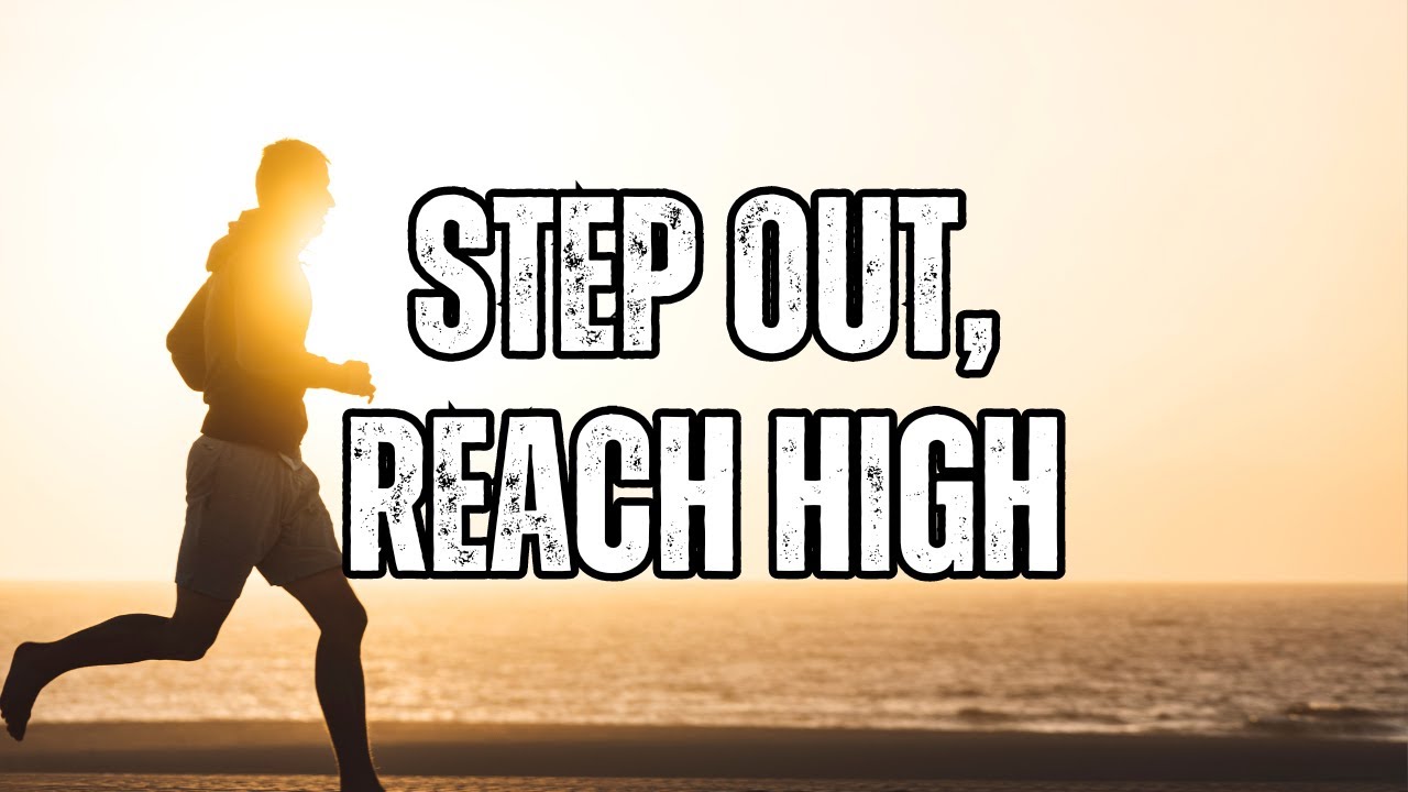 Step Out, Reach High | To achieve success, you must take risks and step ...
