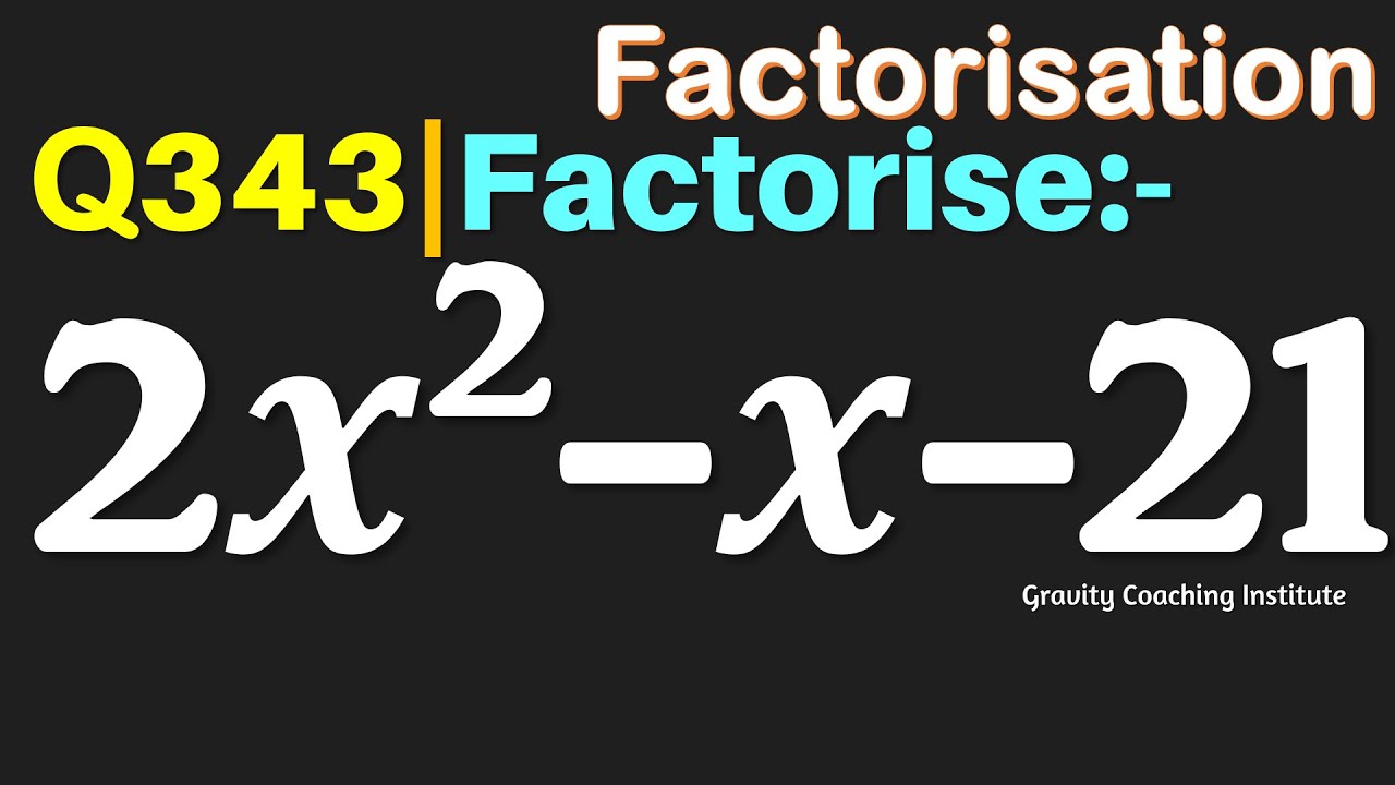 Q343 Factorise 2x 2 x 21 Factorise 2x2 x 21 Factorise 2 X Square