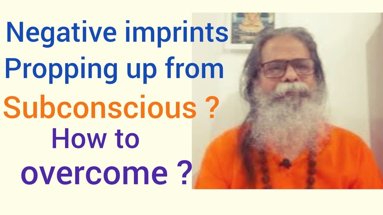 How to overcome negative imprints propping up from subconscious mind ...