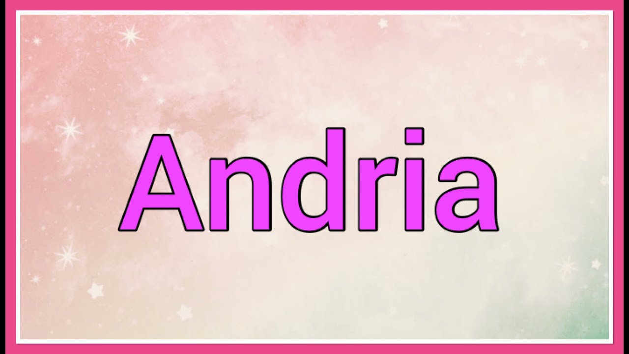 Andria | Name Origin Variations - YouTube