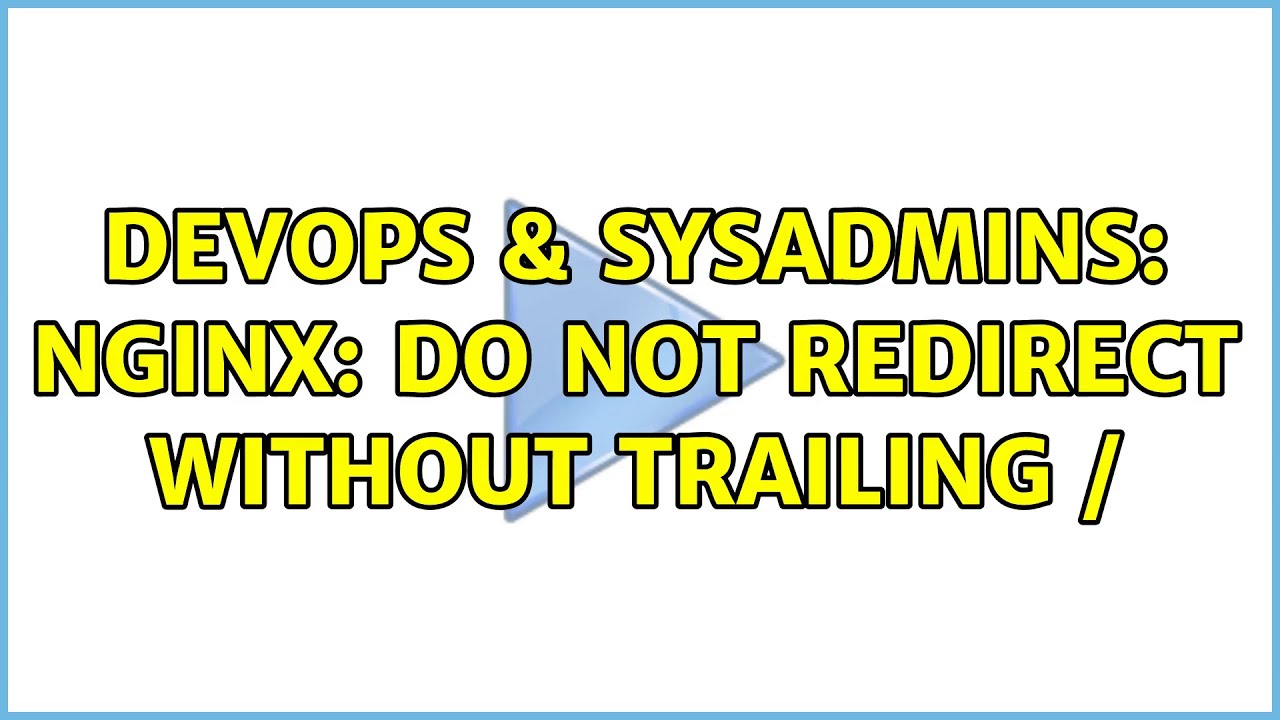 DevOps SysAdmins Nginx Do Not Redirect Without Trailing YouTube devops-sysadmins-nginx-do-not-redirect-without-trailing-youtube