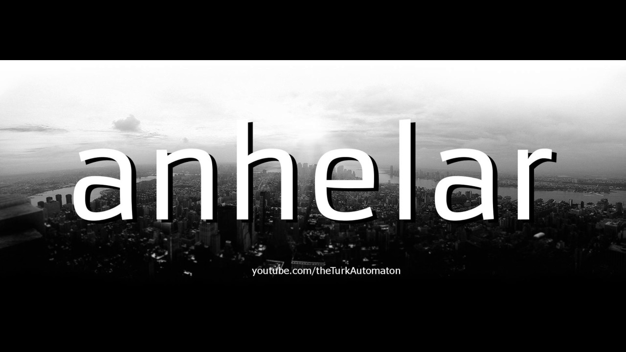 How to pronounce anhelar in Spanish - YouTube
