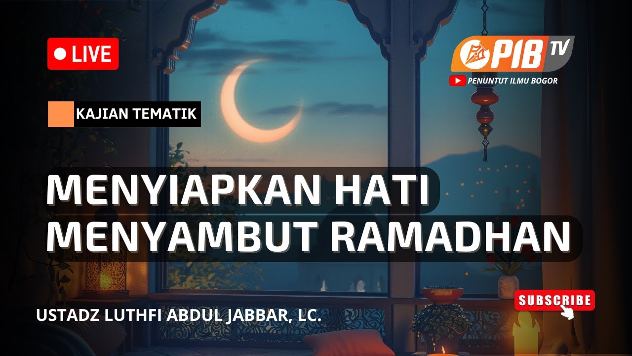 PIB TV | Kajian Tematik | Menyiapkan Hati Menyambut Ramadhan - Ustadz Luthfi Abdul Jabbar, Lc ...