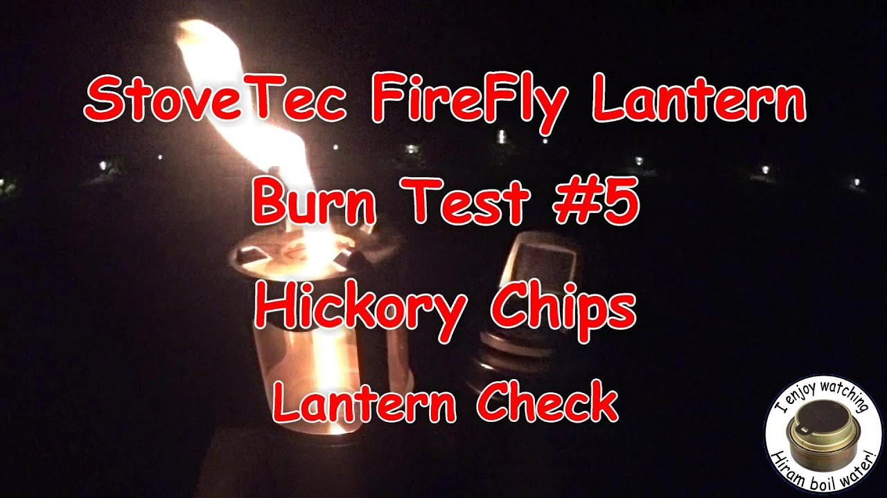 StoveTec FireFly Lantern - Burn Test #5 - Hickory Chips - Lantern Check ...