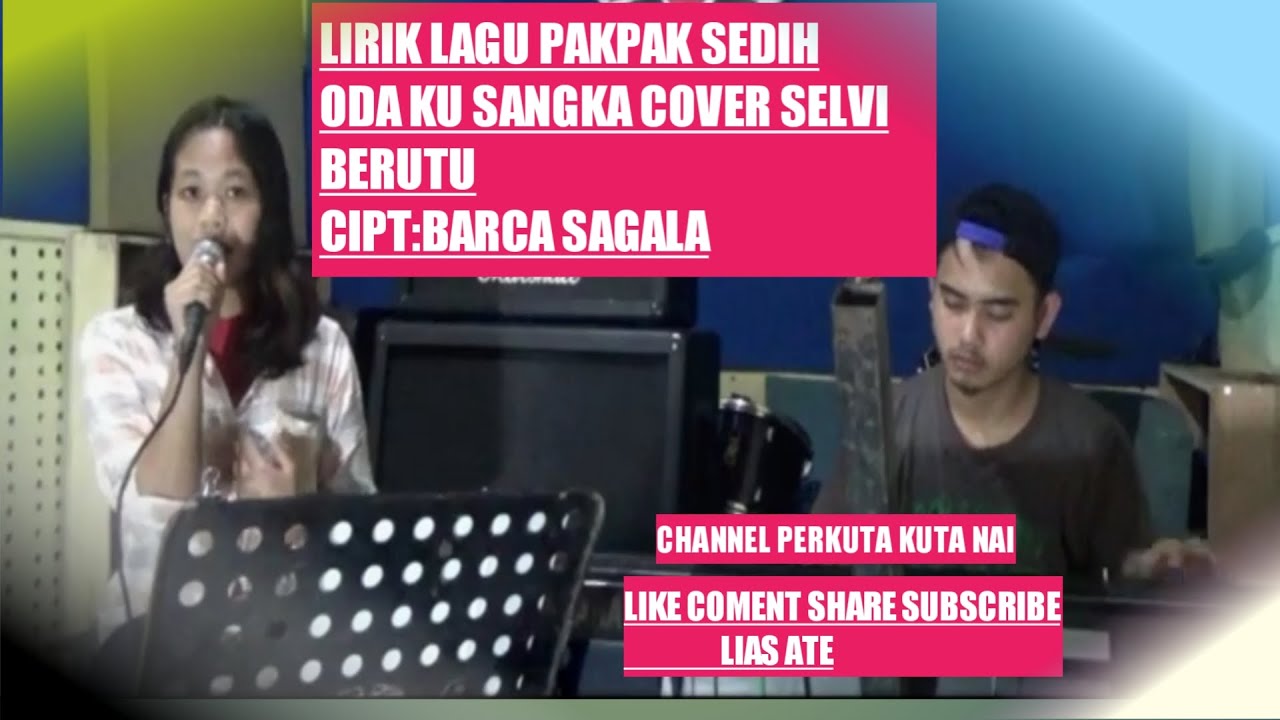 LIRIK LAGU PAKPAK SEDIH ODA KU SANGKA COVER SELVI BERUTU - YouTube