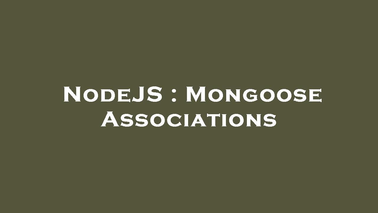 NodeJS : Mongoose Associations - YouTube NodeJS : Mongoose Associations - YouTube