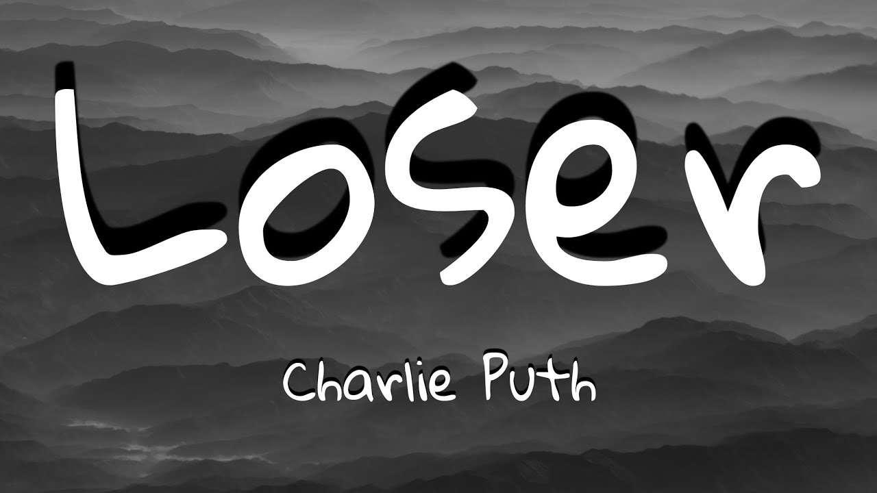 Charlie Puth - Loser (Lyrics) - YouTube