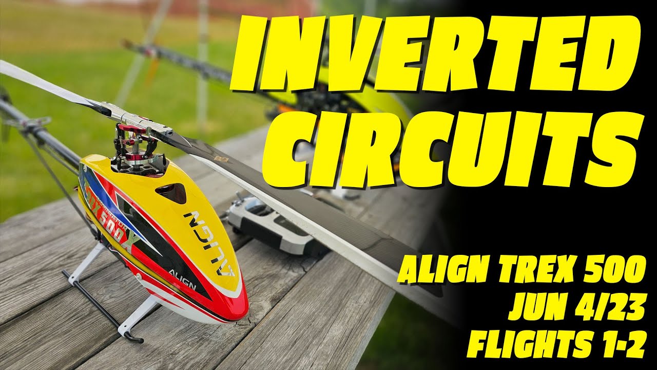 Inverted Circuits | Align Trex 500 | Jun 4/23 | Flights 1-2 - YouTube