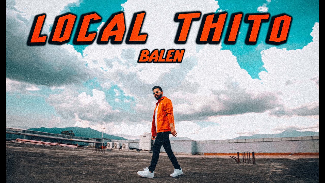 BALEN - LOCAL THITO (Official Music Video) - YouTube