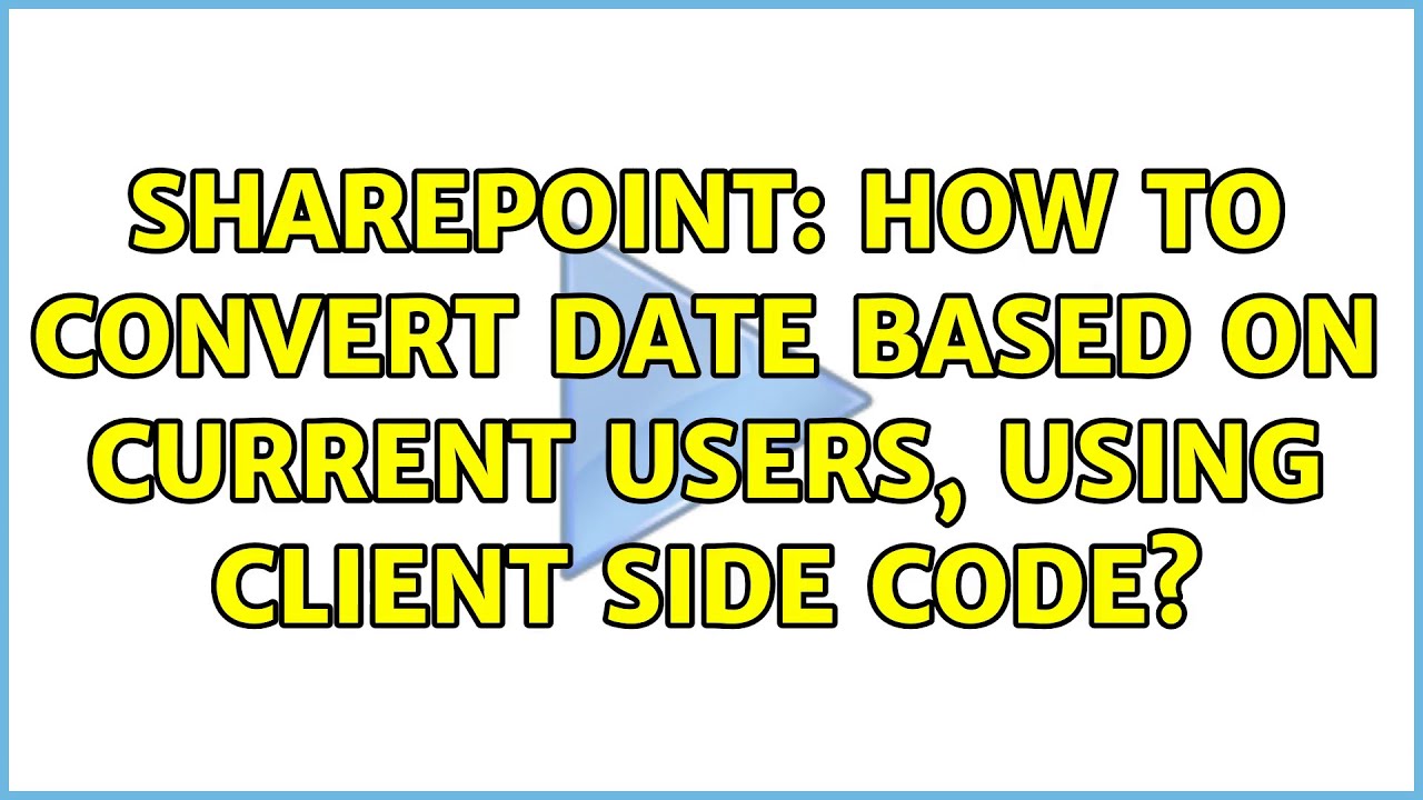 Sharepoint How To Convert Date Based On Current Users Using Client Sharepoint How To Convert Date Based On Current Users Using Client