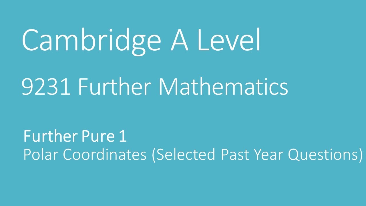 Cambridge A Level 9231 Further Pure 1 - Polar Coordinates (Selected ...