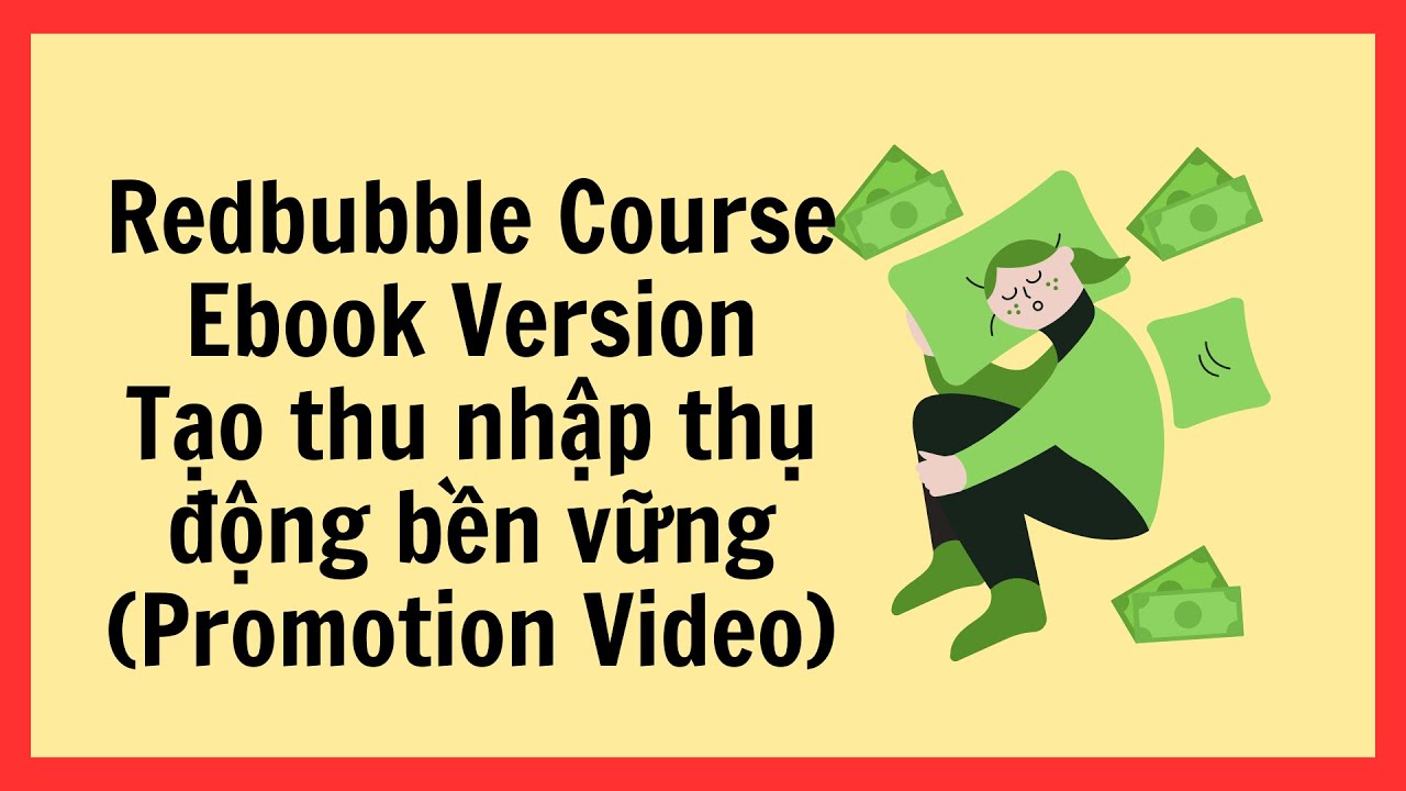 Kiếm tiền với Redbubble - Redbubble Course Ebook thu nhập thụ động bền vững (Promotion Video ...