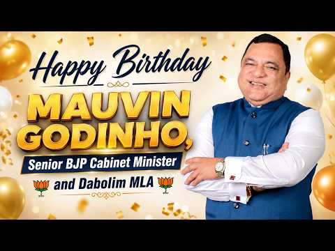 Happy Birthday Mauvin Godinho Senior BJP Cabinet Minister and Dabolim MLA