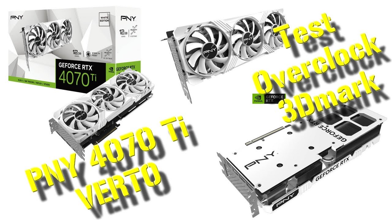 PNY RTX 4070 Ti VERTO White Edition, GPU Présentation / Test ...