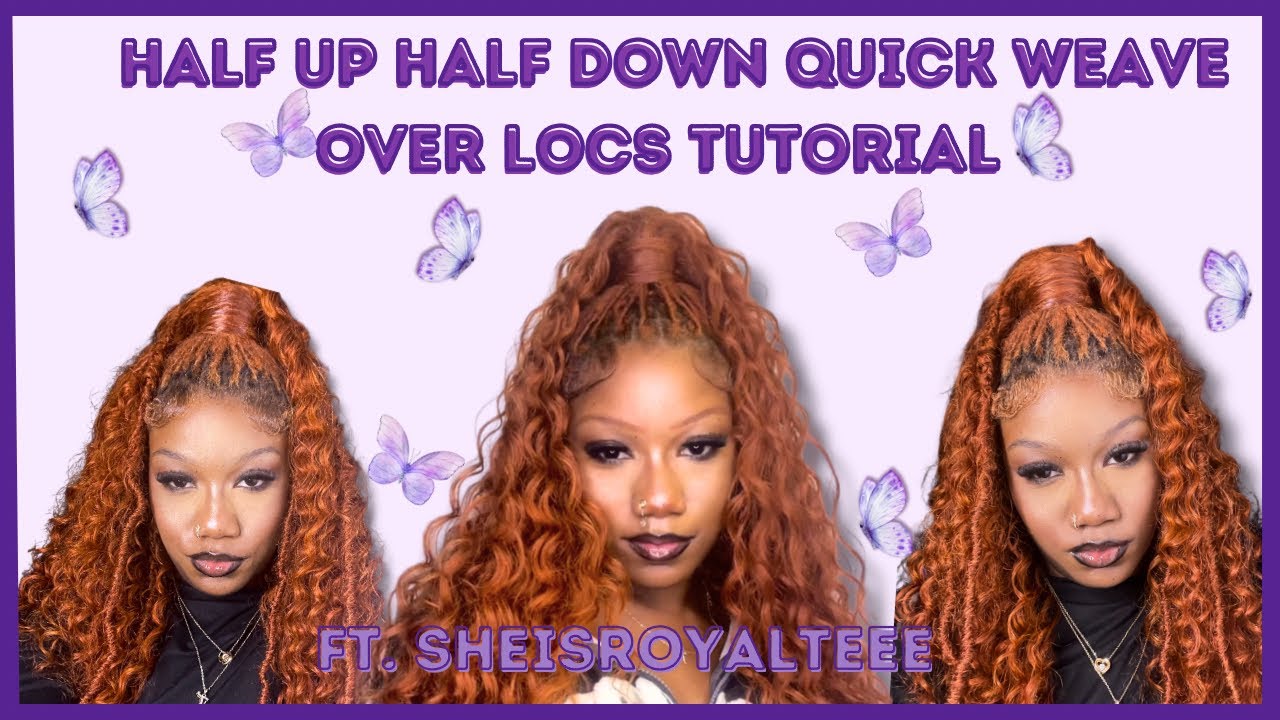 Half Up Half Down Quick Weave Over LOCS||Tutorial|| ft. Sheisroyalteee ...