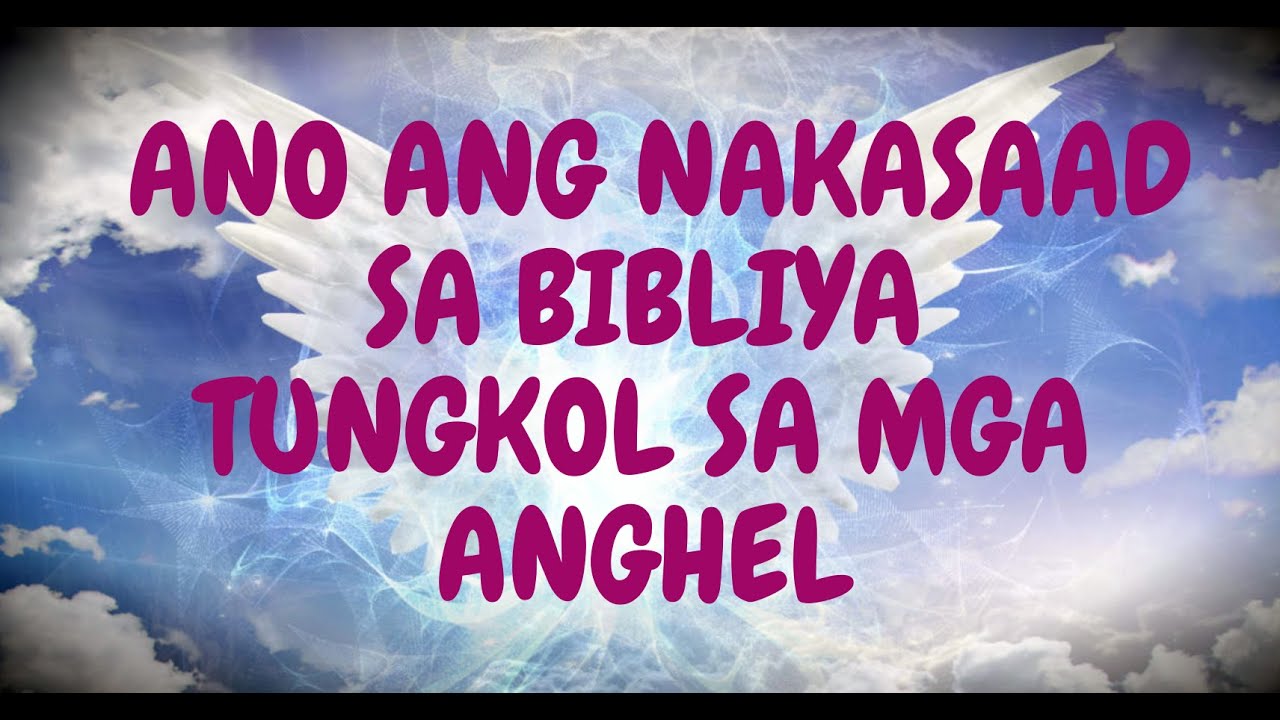 Ano Ang Nakasaad sa Bibliya Tungkol Sa Mga Anghel? - YouTube