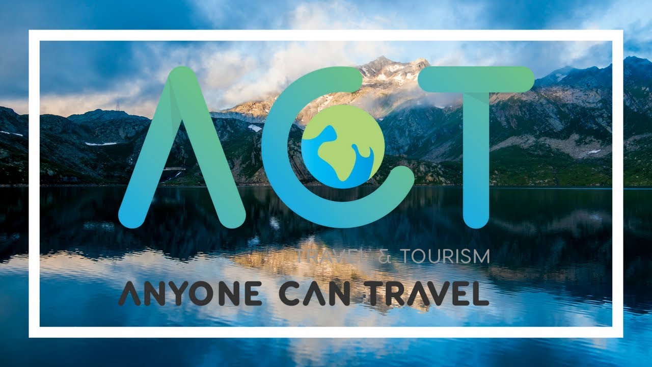 ACT Travel & Tourism | Anyone Can Travel - YouTube