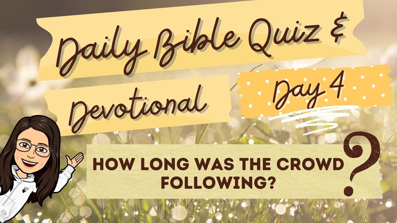 DAY 4 How Long Was The Crowd Following Daily Bible Quiz And