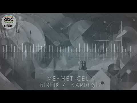 Birlik / Kardeşiz - Mehmet Çelik