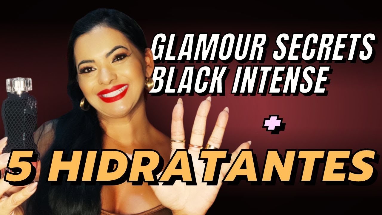 HIDRATANTES que COMBINAM com GLAMOUR SECRETS BLACK INTENSE - YouTube