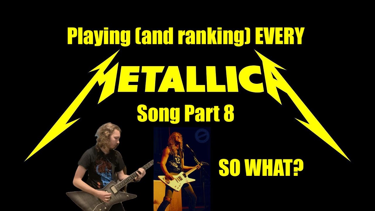 Playing (and ranking) EVERY METALLICA SONG Part 8 || SO WHAT? - YouTube