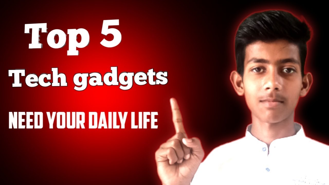 Top 5 Tech gadgets you need your daily life - YouTube