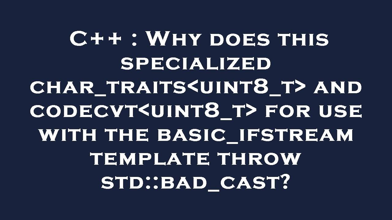 C Why Does This Specialized Char traits Uint8 t And Codecvt Uint8 t C Why Does This Specialized Char traits Uint8 t And Codecvt Uint8 t