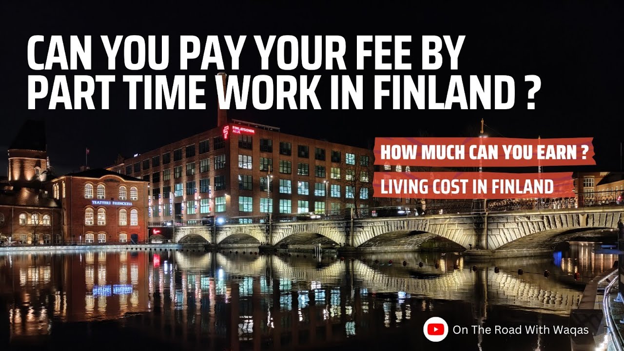 Can You Pay Tuition Fee By Working Part Time In Finland Living Costs Can You Pay Tuition Fee By Working Part Time In Finland Living Costs