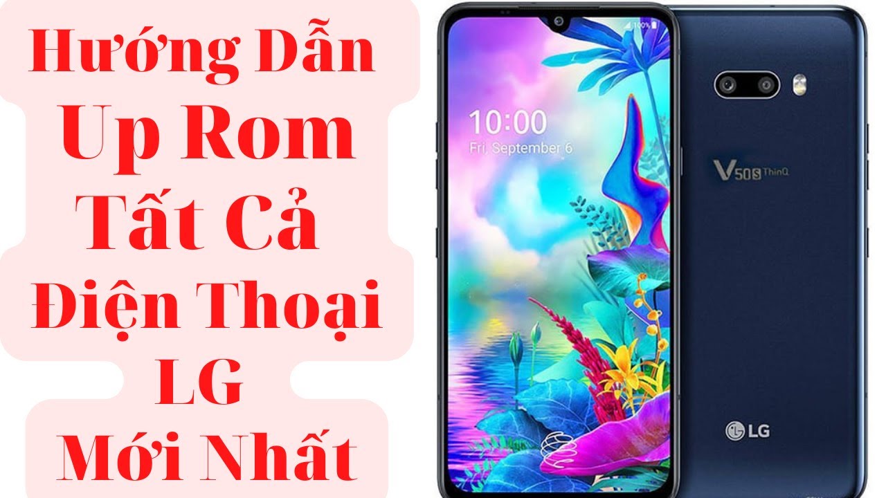 Hướng Dẫn Up Rom Tất Cả Điện Thoại LG Mới Nhất | LG V50s - YouTube