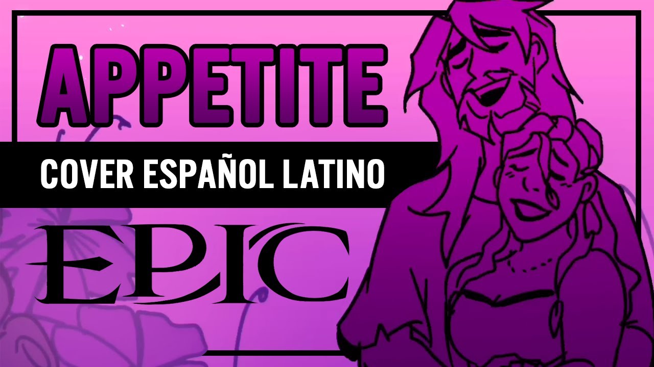 Appetite - Epic: The Musical (Cut Song) | Cover Español Latino