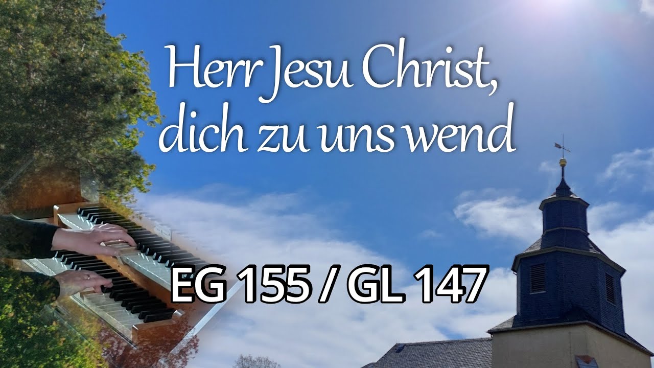 Herr Jesu Christ, dich zu uns wend, EG 155 / GL 147 (mit Text zum ...