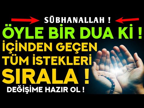 Sübhanallah! ÖYLE BİR DUA Kİ ! İçinden Geçen Tüm İstekleri Ve Dilekleri Sırala ! Değişime HAZIR OL !