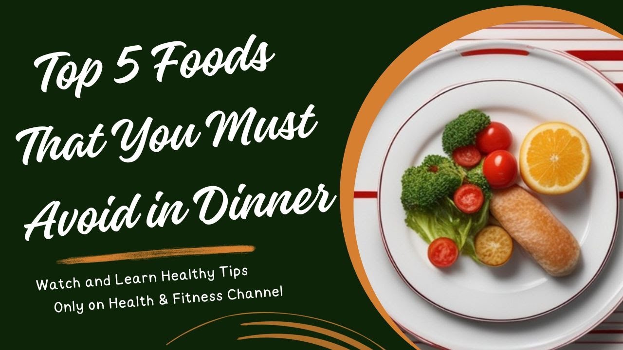 Unlocking the Secrets: 5 Foods to Steer Clear of at Dinner Time! I Top ...