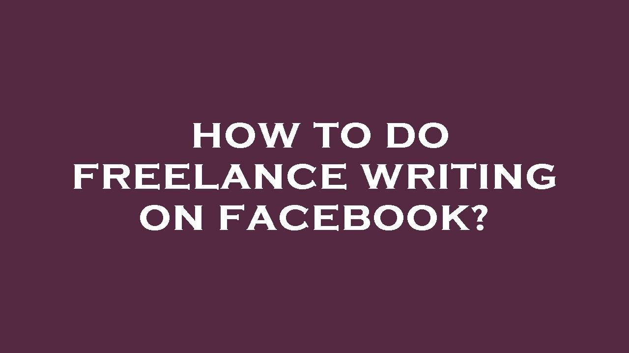How to do freelance writing on facebook? - YouTube