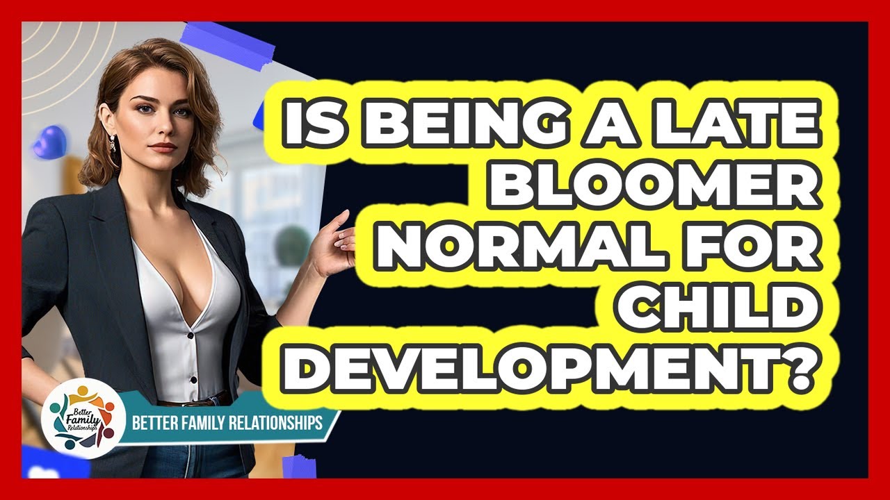 Is Being A Late Bloomer Normal For Child Development? - Better Family ...