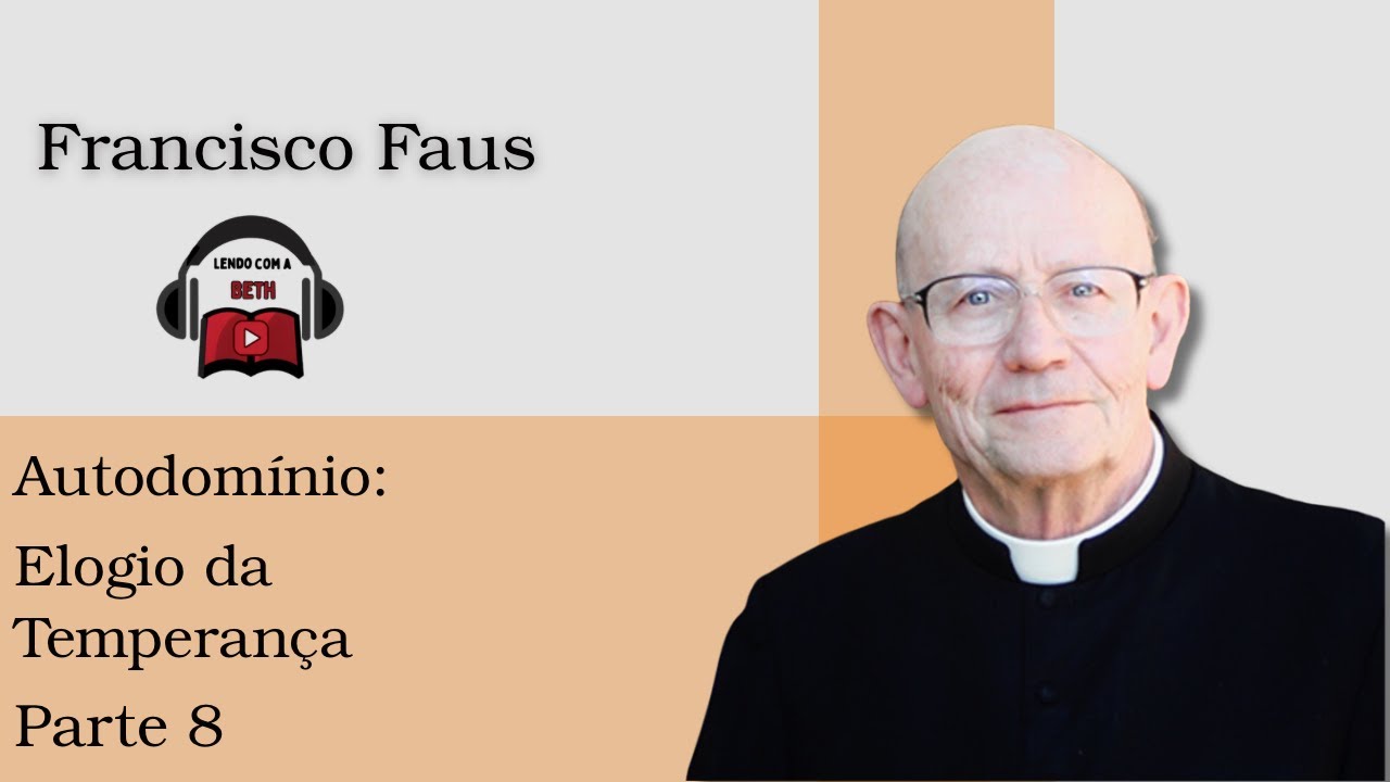 Autodomínio - Elogio da Temperança- Francisco Faus - Parte 8 - YouTube