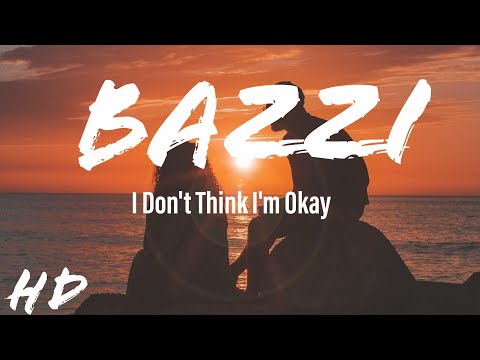 Bazzi - I Don't Think I'm Okay (Lyrics)🎵HD