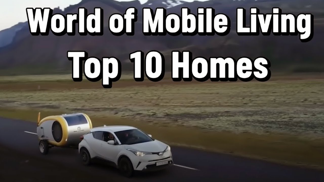 The Insane World of Mobile Living Top 10 Homes on Wheels - YouTube