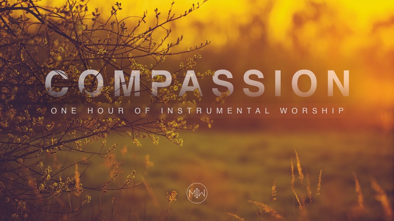 COMPASSION — Instrumental Worship Music (1 hour) — Moments In Worship ...