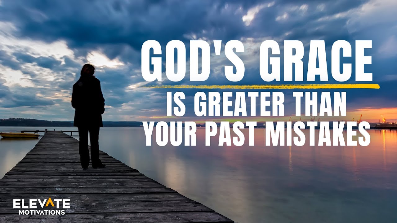 God's Grace Is Greater Than Your Past Mistakes | Christian Motivation ...