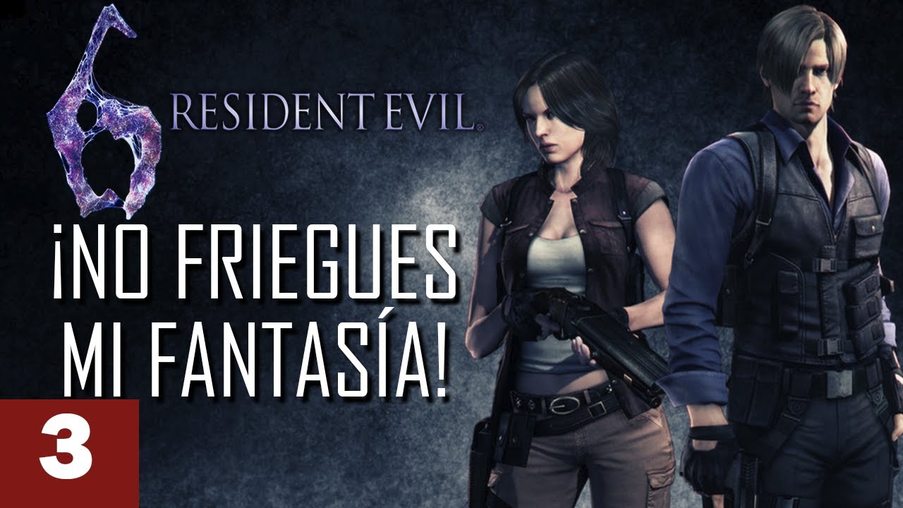 RESIDENT EVIL 6 #3: ¡No friegues mi fantasía! - Los Madrigueros juegan - YouTube