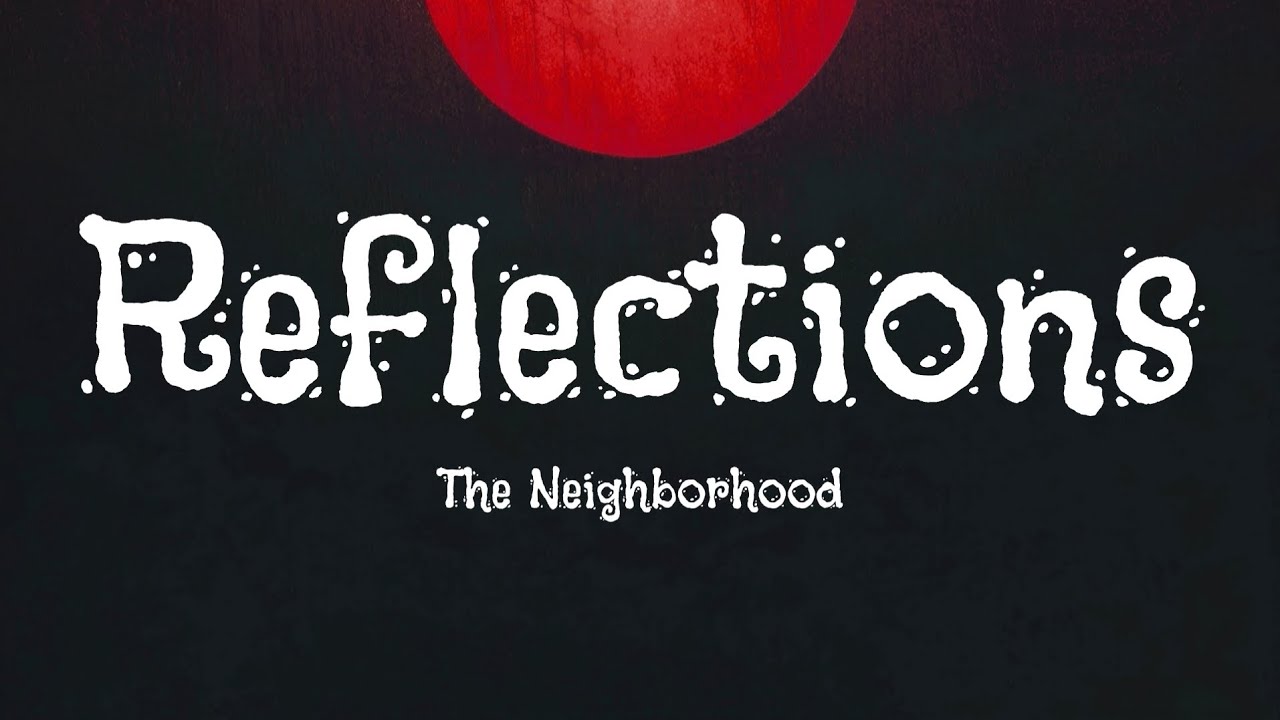 The Neighborhood - Reflections (Lyrics) - YouTube