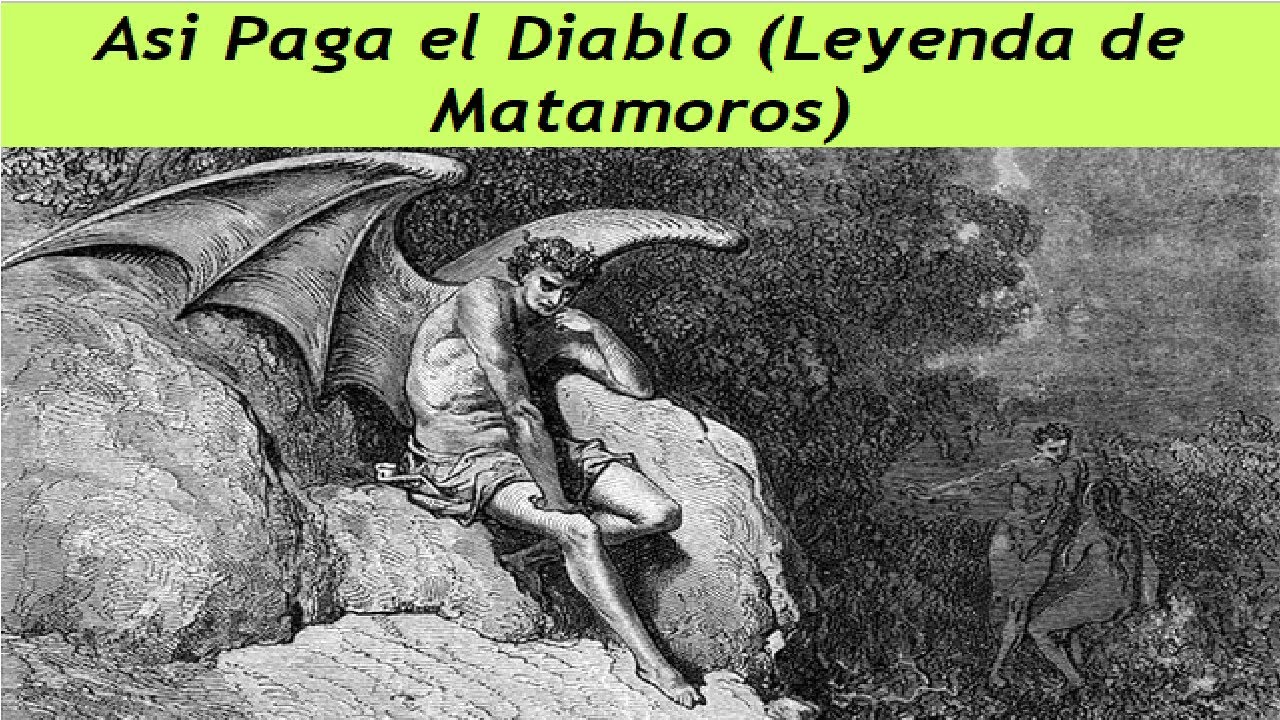 Así Paga el Diablo (Leyenda Antigua Desconocida de Matamoros Tamaulipas ...