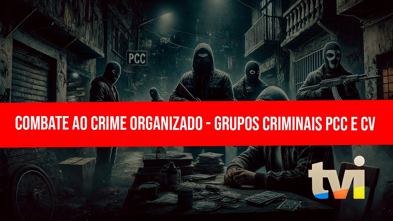 Combate ao Crime Organizado, contra os Grupos Criminosos PCC e CV ...
