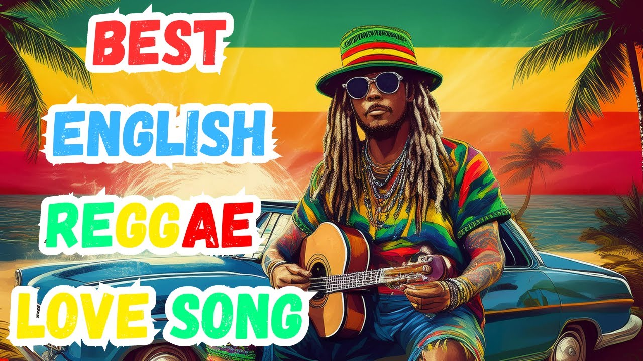BEST OF ENGLISH REGGAE LOVE SONG | RELAXING REGGAE SONG - MOST ...