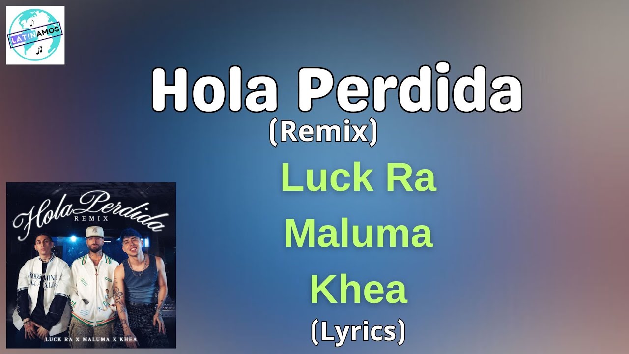 Luck Ra, Maluma, Khea - Hola Perdida [Remix] (Letra/Lyrics) - YouTube